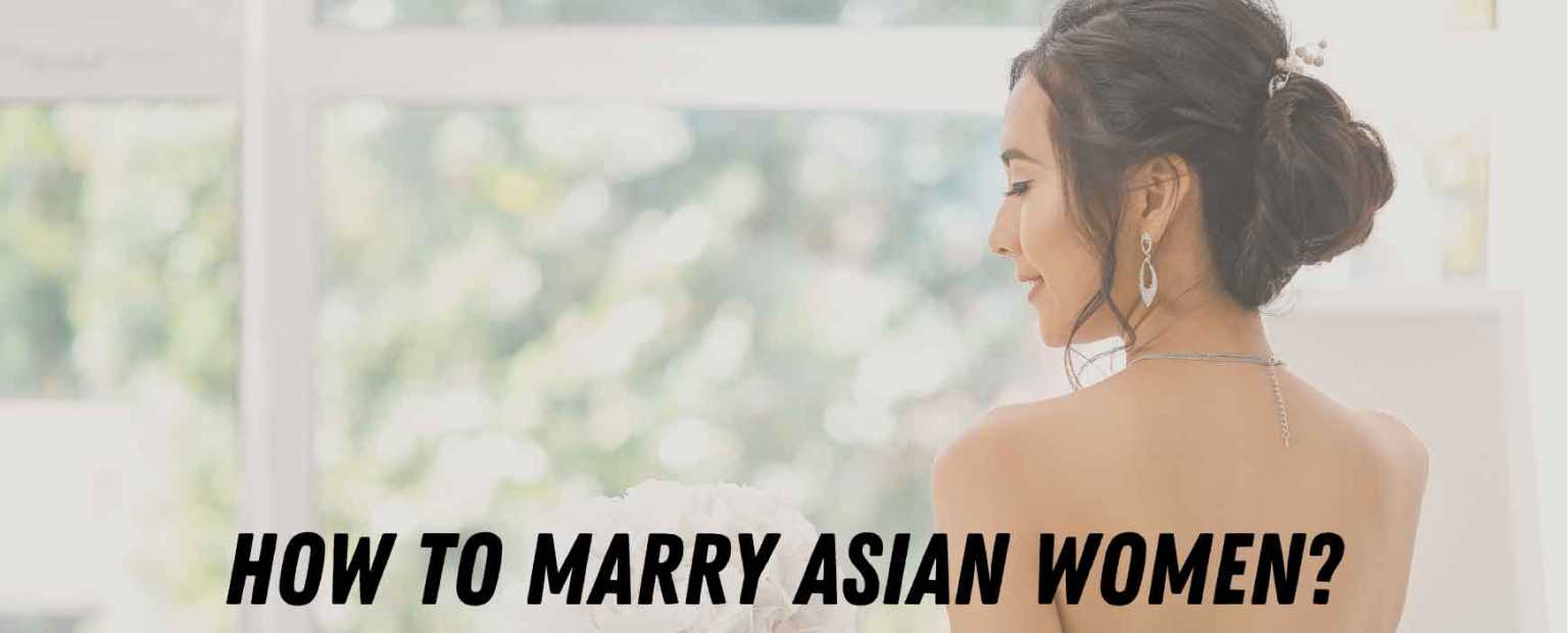 How to Marry Asian Women? Tips to Know Before You Marry Asian Girl