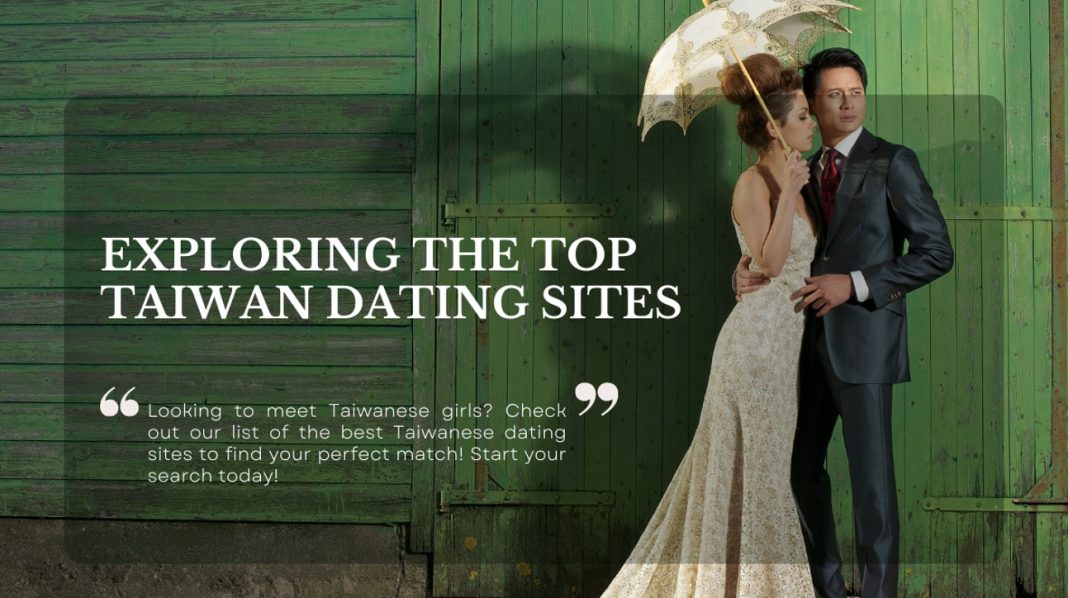 7 Best Taiwan Dating Sites To Meet Taiwanese Woman